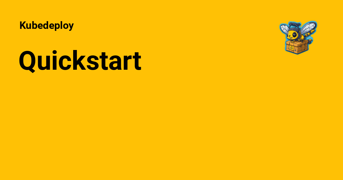 Quickstart - Kubedeploy Quickstart - Kubedeploy