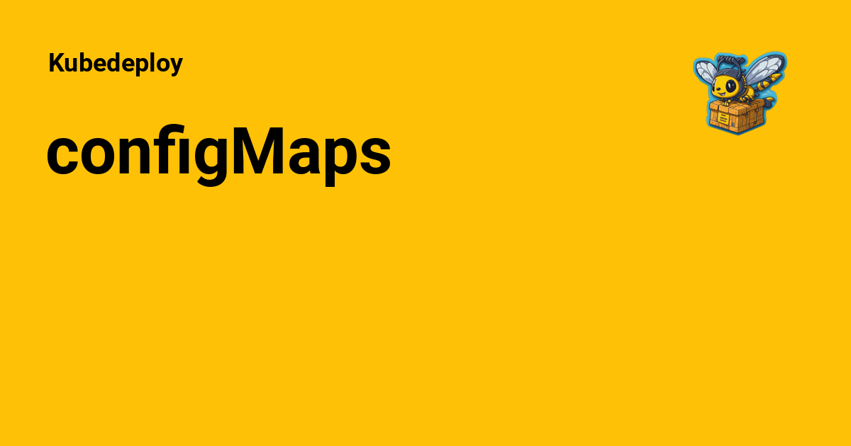 configMaps - Kubedeploy