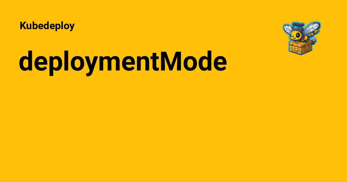 Deploymentmode Kubedeploy 4536