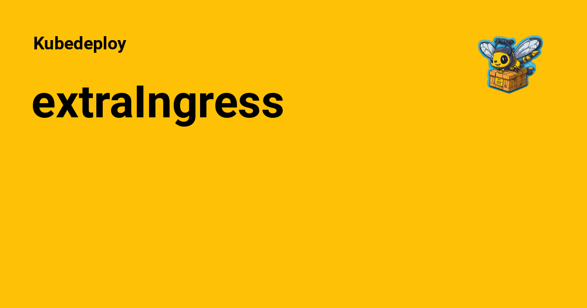 extraIngress - Kubedeploy extraIngress - Kubedeploy