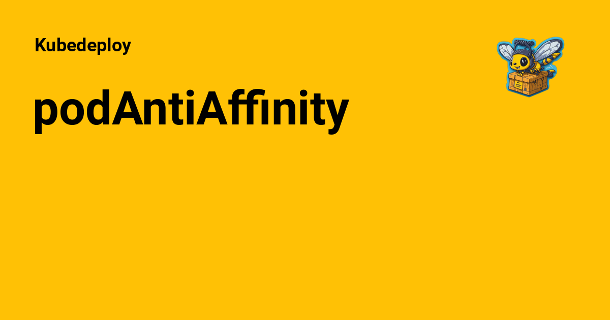 podAntiAffinity - Kubedeploy