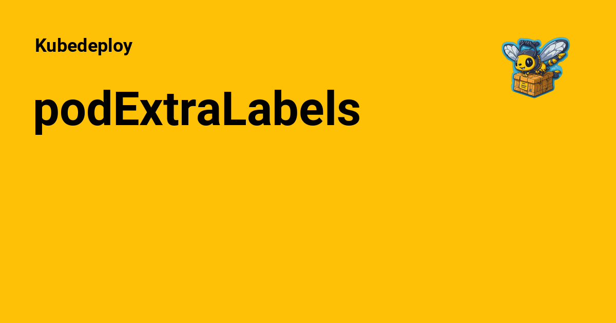 podExtraLabels - Kubedeploy