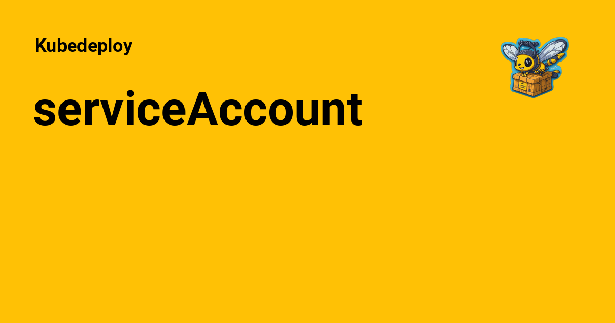 serviceAccount - Kubedeploy